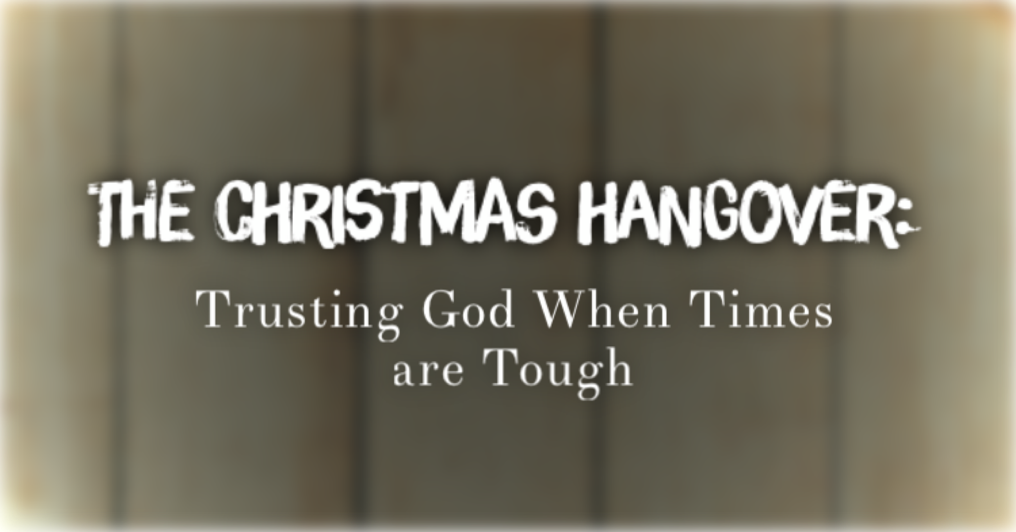 The Christmas Hangover: Trusting God When Times Are Hard. Second Sunday ...